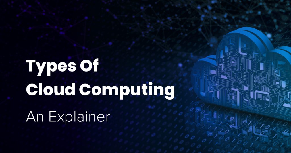 Types of Cloud Computing: An Explainer