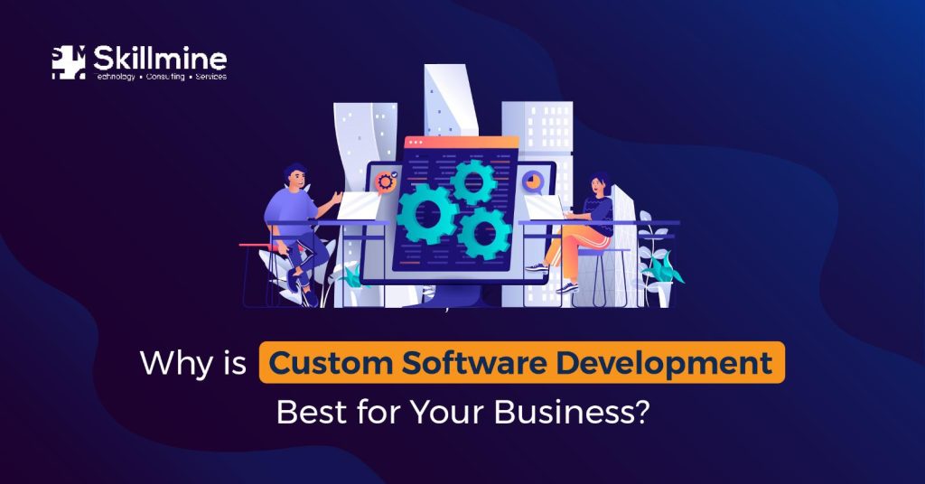 Why is Custom Software Development Best for Your Business